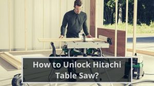 how to unlock Hitachi table saw?